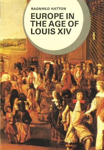 Europe in the Age of Louis XIV (Library of World Civilization): Hatton ...