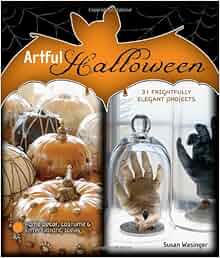 Artful Halloween: 31 Frightfully Elegant Projects: Susan Wasinger ...