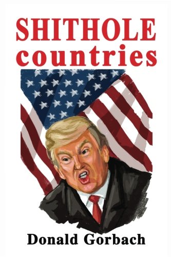 SHITHOLE countries: Gorbach, Donald: 9781983864681: Amazon.com: Books