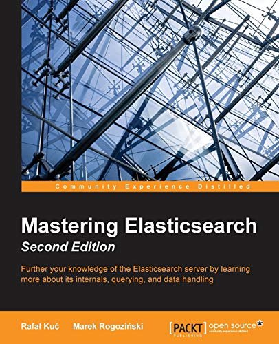 Mastering Elasticsearch - Second Edition : Kuc, Rafal, Rogozinski, Marek: Amazon.es: Libros