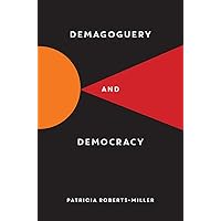 Demagoguery and Democracy: Roberts-Miller, Patricia: 9781615194087 ...
