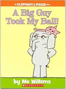 A Big Guy Took My Ball: Mo Willems: 9780545843454: Amazon.com: Books