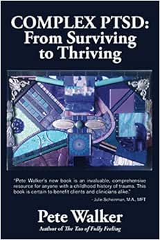 Complex PTSD: From Surviving to Thriving: A GUIDE AND MAP FOR ...