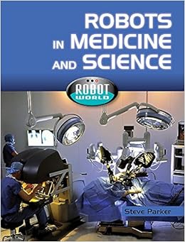 Robots In Medicine and Science (Robot World): Amazon.co.uk: Parker ...