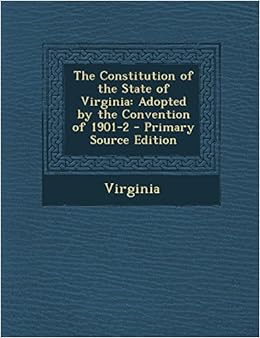 The Constitution of the State of Virginia: Adopted by the Convention of ...