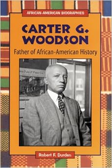 Carter G. Woodson: Father of African-American History (African-American ...