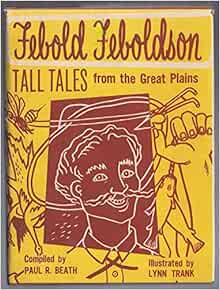Febold Feboldson : Tall Tales from the Great Plains: Paul R. (compiler ...
