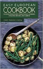 Easy European Cookbook: 200 European Recipes from France, Germany ...