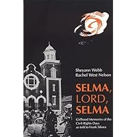 Selma, Lord, Selma: Girlhood Memories of the Civil Rights Days: Webb ...