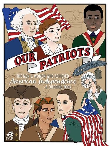 Our Patriots: The Men and Women Who Achieved American Independence―A ...