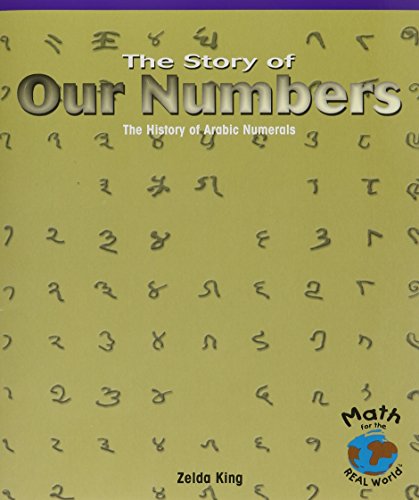 The Story of Our Numbers: The History of Arabic Numerals (Math for the ...