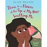 There Is a Flower at the Tip of My Nose Smelling Me: Walker, Alice ...