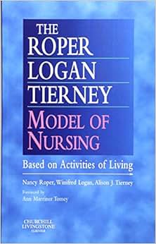 The Roper-Logan-Tierney Model of Nursing: Based on Activities of Living ...