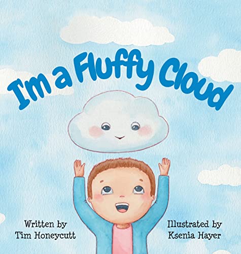 I'm a Fluffy Cloud: Honeycutt, Tim, Hayer, Ksenia: 9781665552097 ...