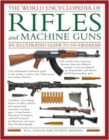 Amazon.com: The World Encyclopedia Of Rifles and Machine Guns: An ...