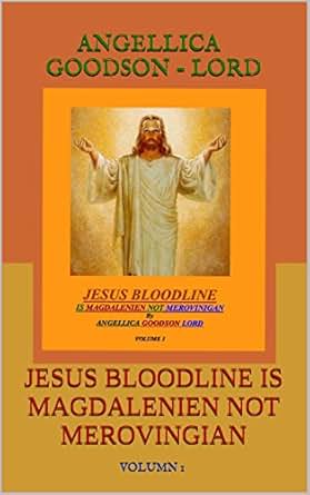 JESUS BLOODLINE IS MAGDALENIAN NOT MEROVINGIAN: VOLUME 1 (JESUS ...