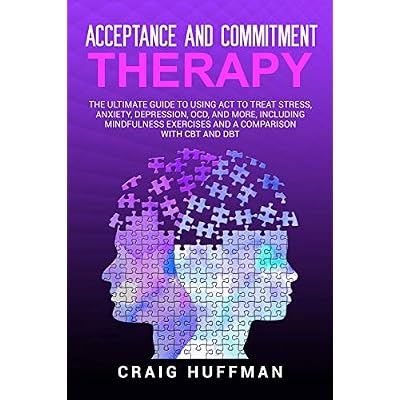 Buy Acceptance and Commitment Therapy: The Ultimate Guide to Using ACT ...
