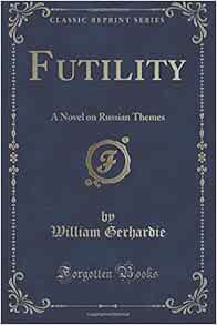 Futility: A Novel on Russian Themes (Classic Reprint): Gerhardie ...