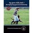 Dog Sports Skills, Book 1: Developing Engagement and Relationship ...