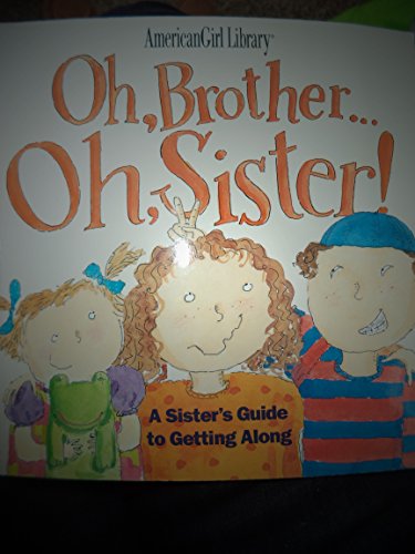 Oh, Brother... Oh, Sister: A Sister's Guide to Getting Along (American ...