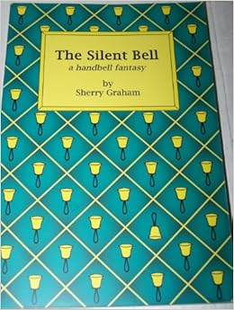 The Silent Bell (A Handbell Fantasy): Sherry Graham: 9780979602207 ...