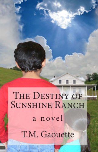 The Destiny of Sunshine Ranch, by T.M. Gaouette | don mulcare