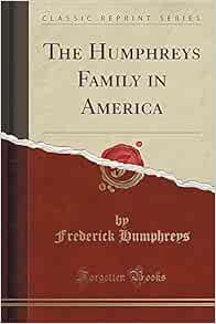 The Humphreys Family in America (Classic Reprint): Humphreys, Frederick ...