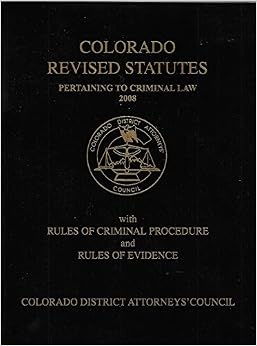 Colorado Revised Statutes Pertaining to Criminal Law (with Rules of ...