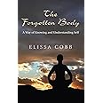 The Forgotten Body: A Way of Knowing and Understanding Self: Cobb ...