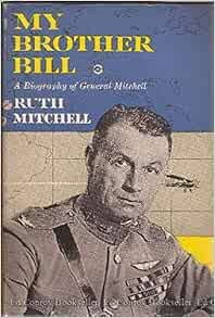 My Brother Bill: The Life of General "Billy" Mitchell: Ruth Mitchell ...