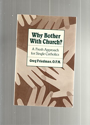 Why Bother With Church?: A Fresh Approach for Single Catholics ...
