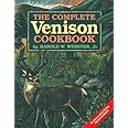 The Complete Venison Cookbook: H Webster, Jr Harold W Webster ...
