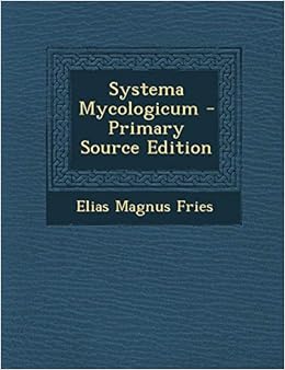 Systema Mycologicum - Primary Source Edition: Fries, Elias Magnus ...