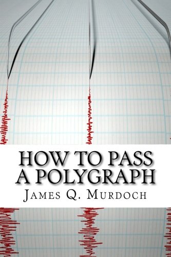 How to Pass a Polygraph: Murdoch, James Q.: 9781505615715: Amazon.com ...