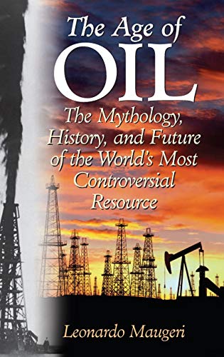 The Age of Oil: The Mythology, History, and Future of the World's Most ...