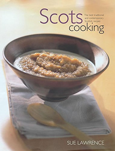 Scots Cooking: The Best Traditional and Contemporary Scottish Recipes ...