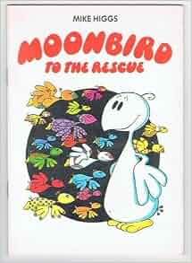 Moonbird to the Rescue: Mike Higgs: 9780865925120: Amazon.com: Books
