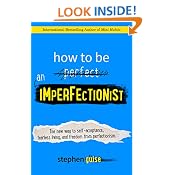 How to Be an Imperfectionist: The New Way to Self-Acceptance, Fearless ...