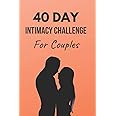 40 Day Intimacy Challenge For Couples: Ignite Intimacy In Your Marriage ...