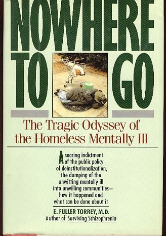 Nowhere to Go: The Tragic Odyssey of the Homeless Mentally Ill: Torrey ...