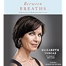 Between Breaths: A Memoir of Panic and Addiction: Elizabeth Vargas ...
