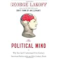 The Political Mind: Why You Can't Understand 21st-Century American ...