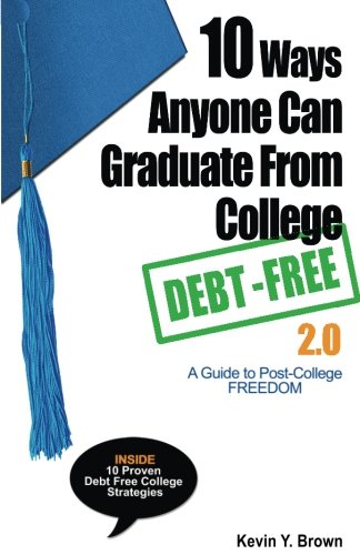 10 Ways Anyone Can Graduate From College Debt Free 2.0: A Guide to Post ...