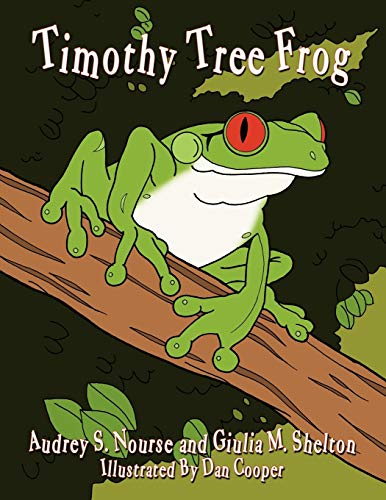 Timothy Tree Frog: Nourse, Audrey S., Shelton, Giulia M.: 9781449054625 ...