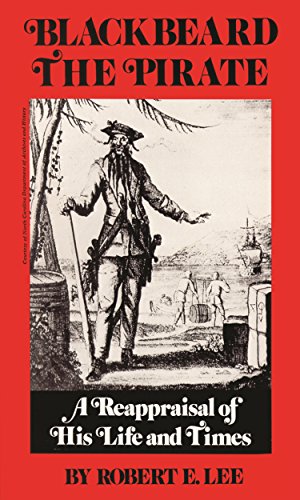 Blackbeard the Pirate: A Reappraisal of His Life and Times: Lee, Robert ...