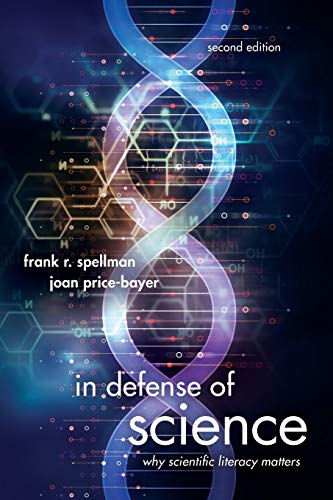 In Defense of Science: Why Scientific Literacy Matters: Spellman, Frank ...