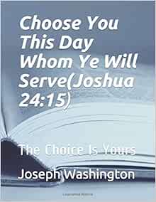 Amazon.com: Choose You This Day Whom Ye Will Serve(Joshua 24:15): The ...