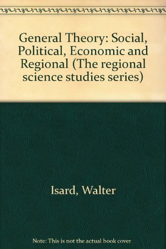 General Theory: Social, Political, Economic and Regional: Isard, Walter ...