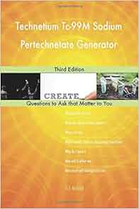 Technetium Tc-99M Sodium Pertechnetate Generator; Third Edition ...