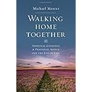 Walking Home Together: Spiritual Guidance and Practical Advice For The ...